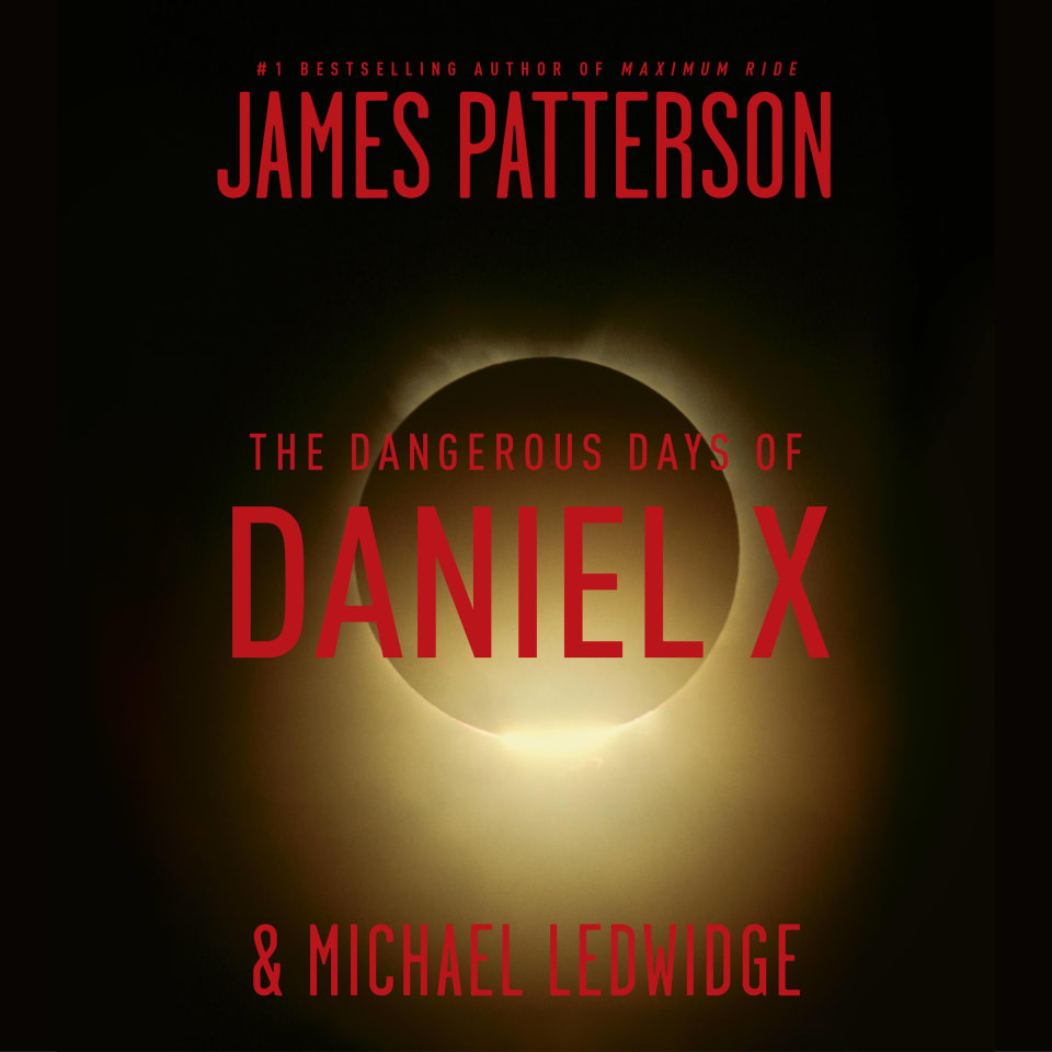 The Dangerous Days of Daniel X by James Patterson & Michael Ledwidge ...