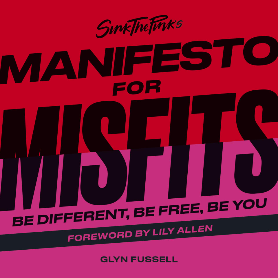 Sink the Pink's Manifesto for Misfits by Glyn Fussell & Lily Allen ...