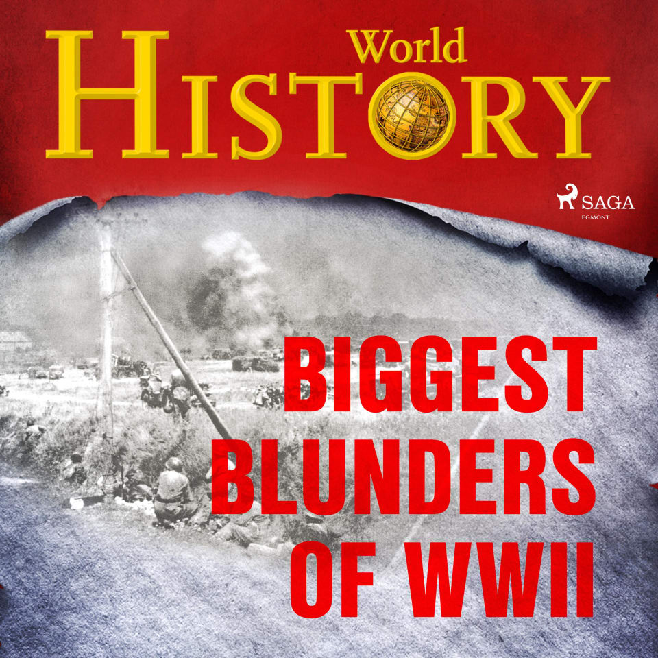Biggest Blunders of WWII by World History - Audiobook