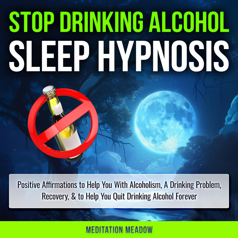 Stop Drinking Alcohol Sleep Hypnosis by Meditation Meadow - Audiobook