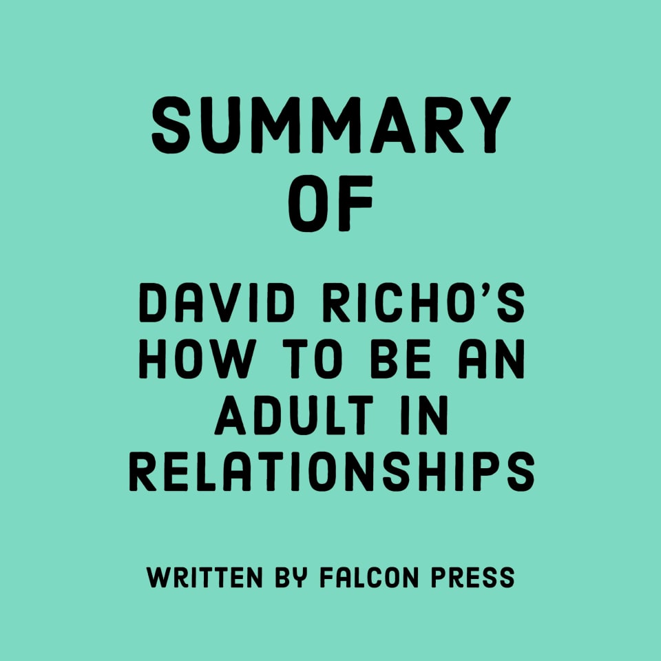 Summary of David Richo's How to be an Adult in Relationships by Falcon ...