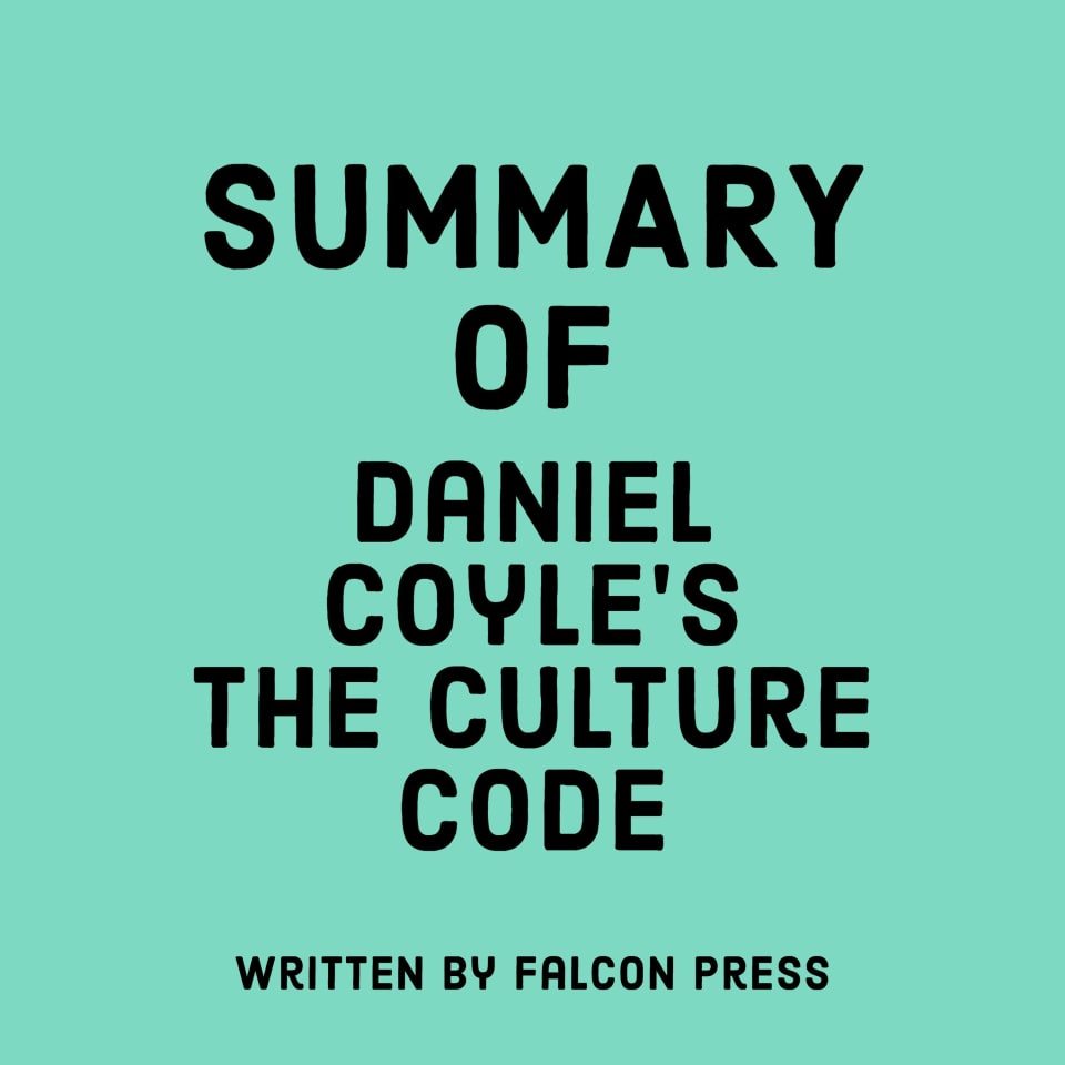 Summary of Daniel Coyle’s The Culture Code by Falcon Press - Audiobook