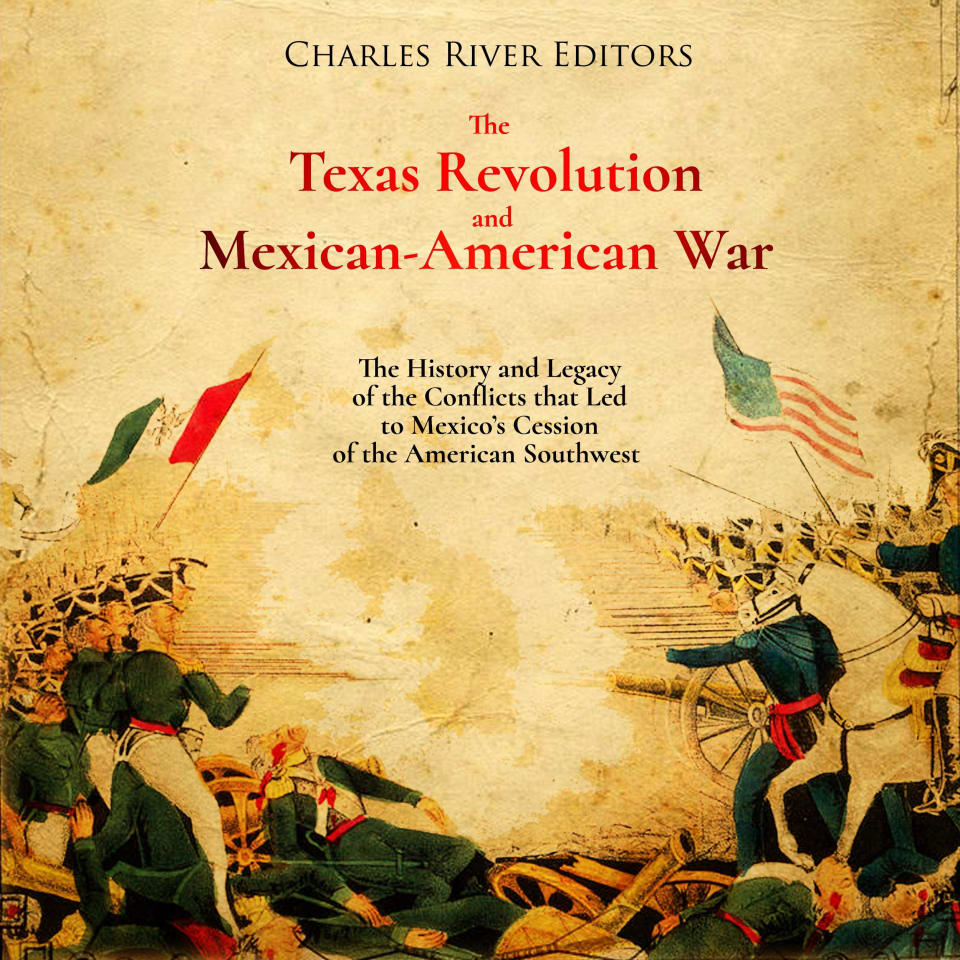 The Texas Revolution and Mexican-American War: The History and Legacy ...