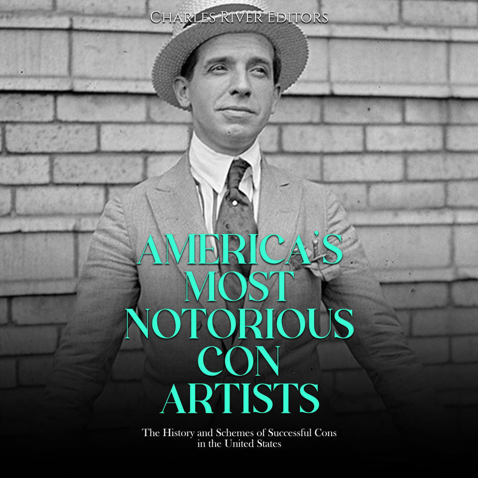 America’s Most Notorious Con Artists: The History and Schemes of ...
