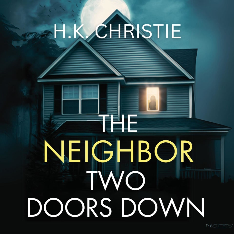 The Neighbor Two Doors Down: A psychological thriller by H.K. Christie ...