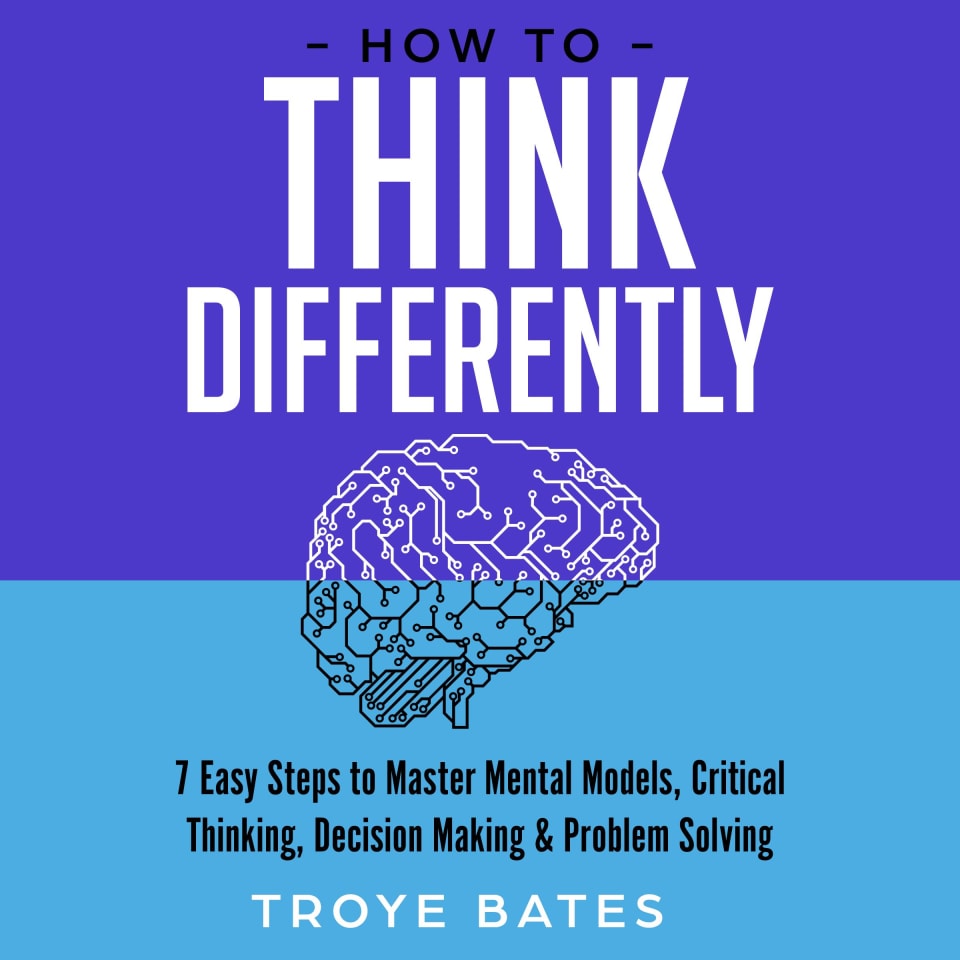 How to Think Differently: 7 Easy Steps to Master Mental Models ...
