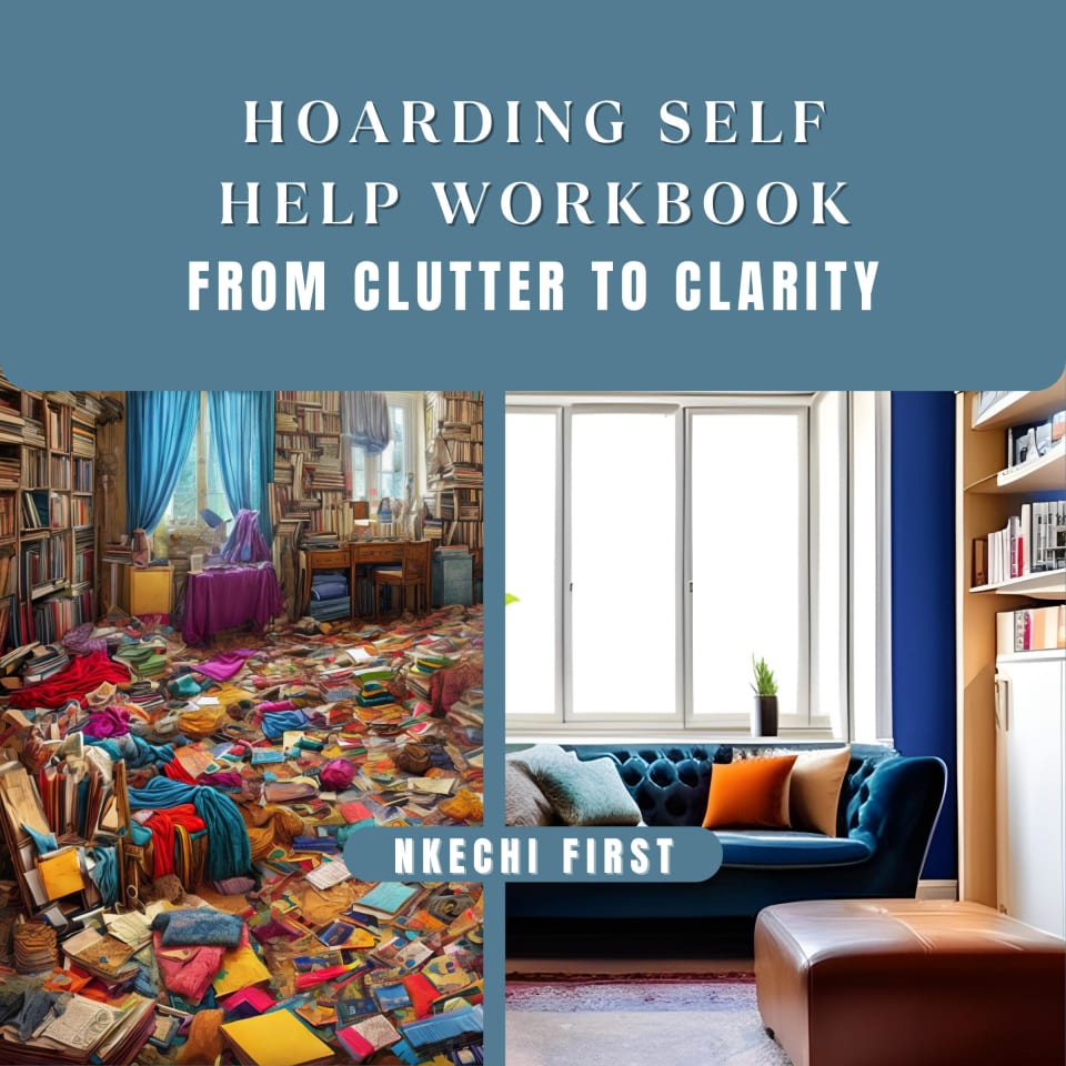 Hoarding Self Help Workbook: From Clutter to Clarity by Nkechi First ...