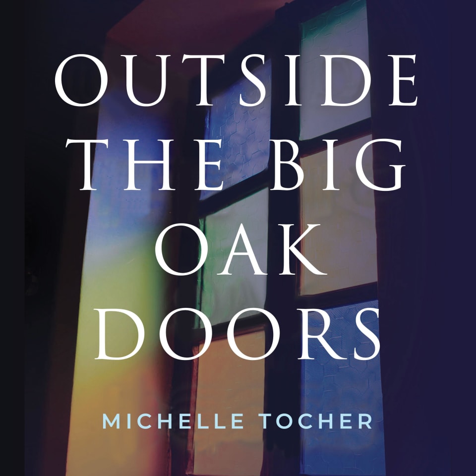 Outside The Big Oak Doors by Michelle Tocher - Audiobook