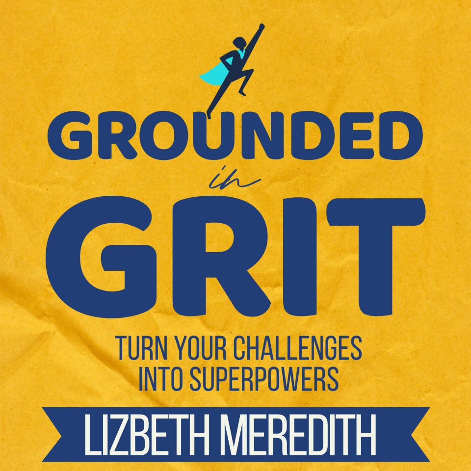Grounded in Grit (Abridged) by Lizbeth Meredith - Audiobook