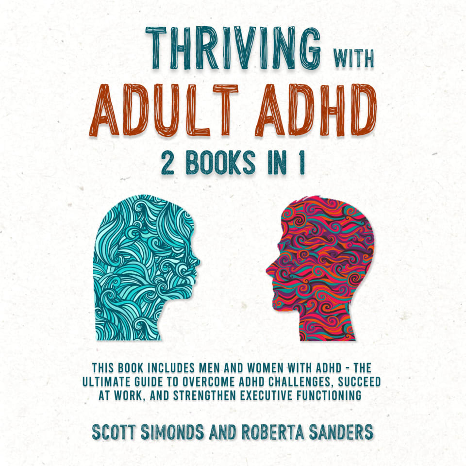 Thriving With Adult ADHD (2 Books in 1) by Roberta Sanders & Scott ...