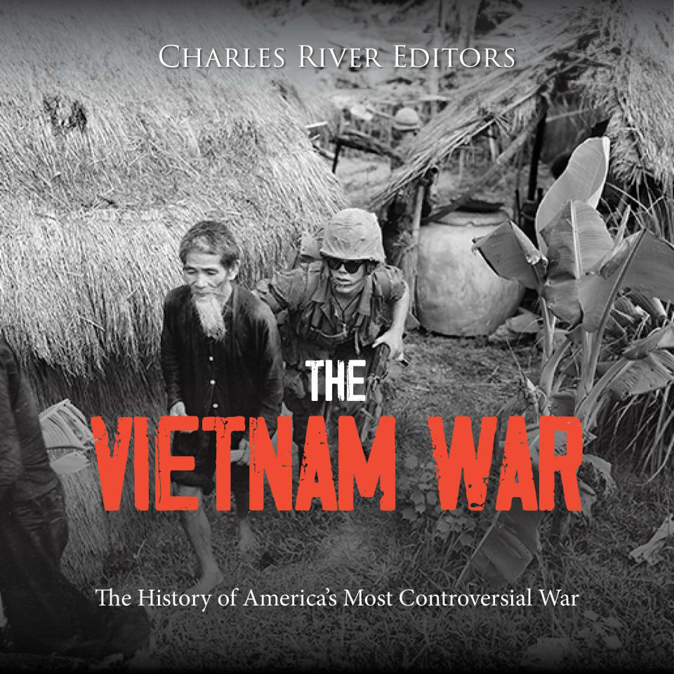The Vietnam War: The History of America’s Most Controversial War by ...