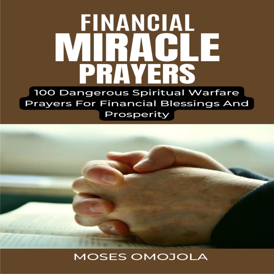 Financial Miracle Prayers: 100 Dangerous Spiritual Warfare Prayers For ...