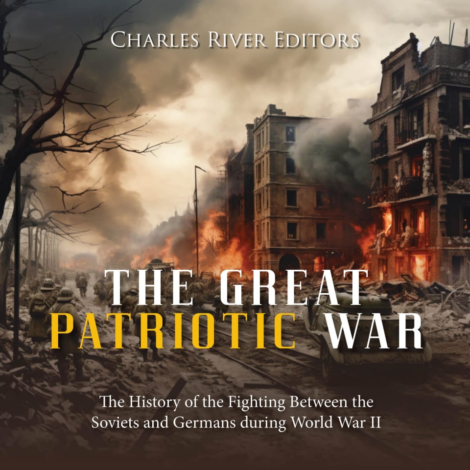 The Great Patriotic War: The History of the Fighting Between the ...