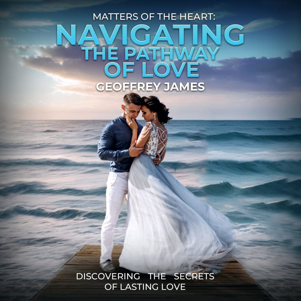 Matters of the Heart - Navigating the Pathway of Love by Geoffrey James ...