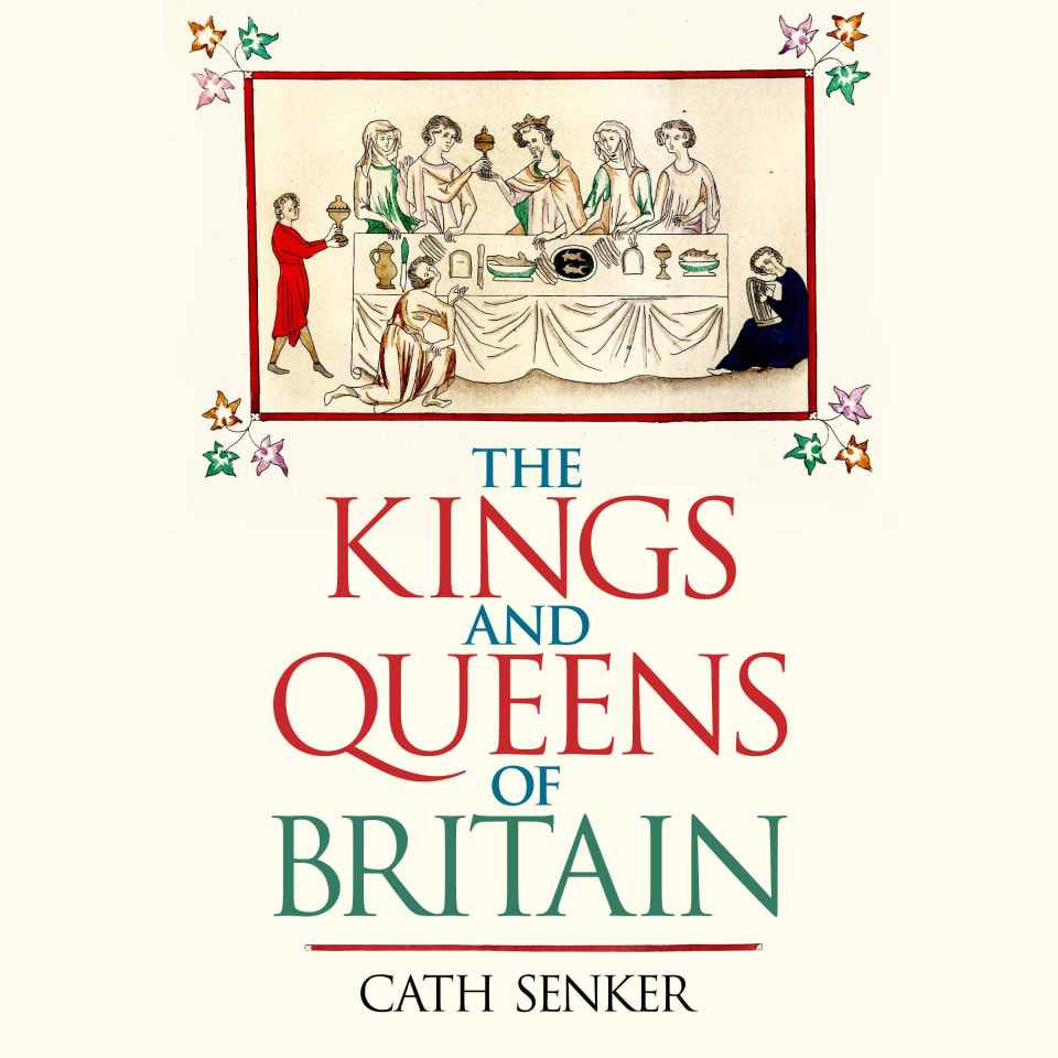 The Kings and Queens of Britain by Cath Senker - Audiobook