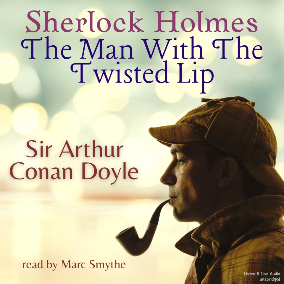 Sherlock Holmes: The Man With The Twisted Lip by Arthur Conan Doyle ...