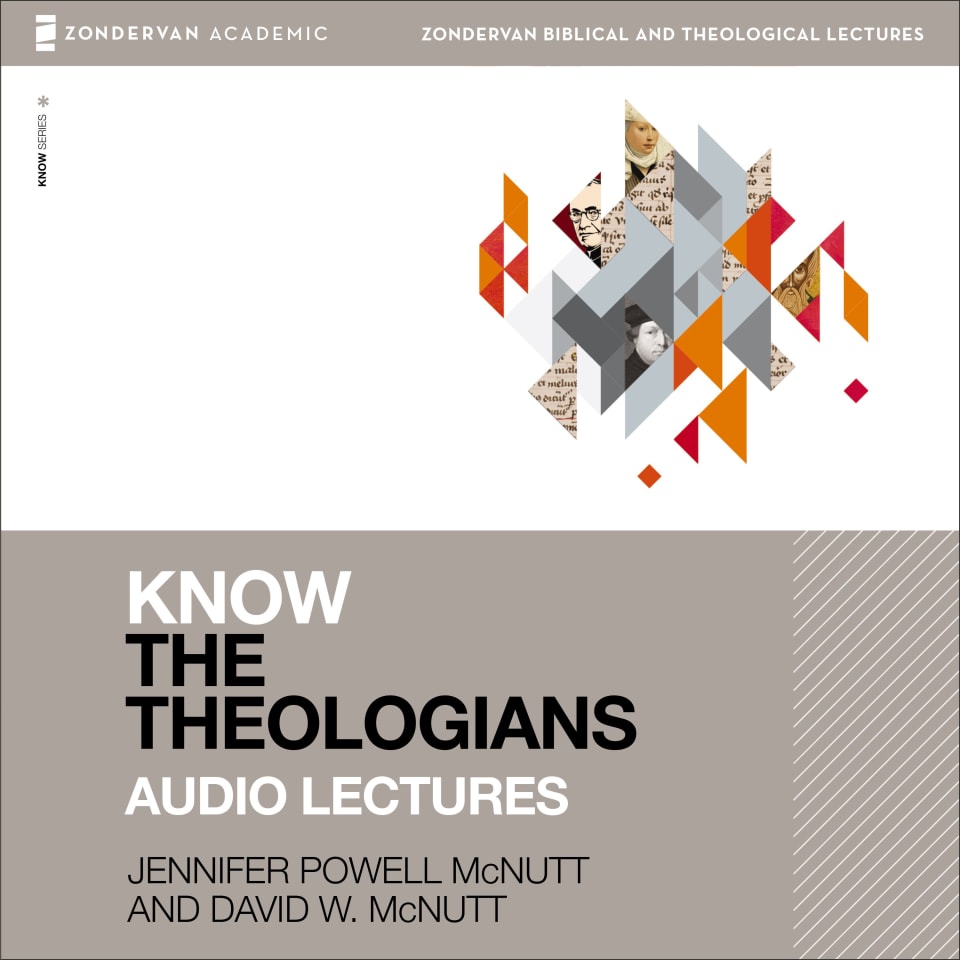 Know the Theologians: Audio Lectures by David McNutt & Jennifer Powell ...