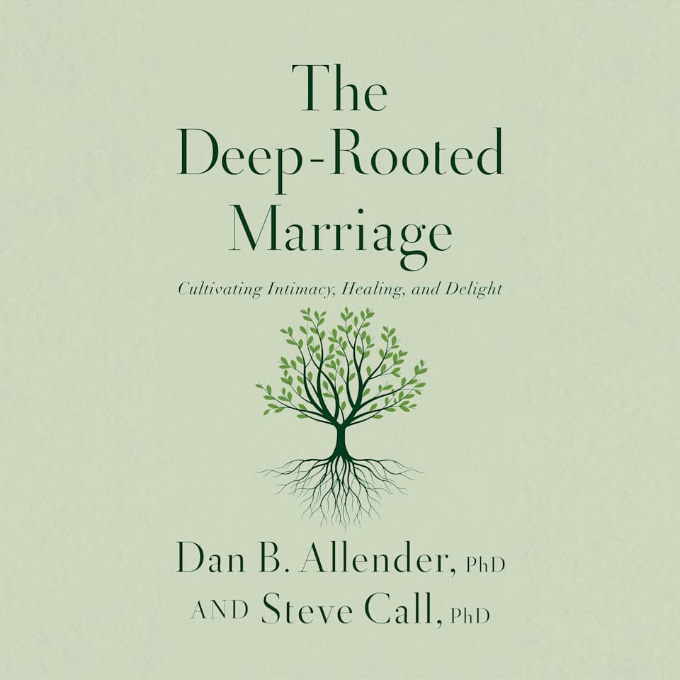 The Deep-Rooted Marriage by Dan B. Allender & Steve Call - Audiobook