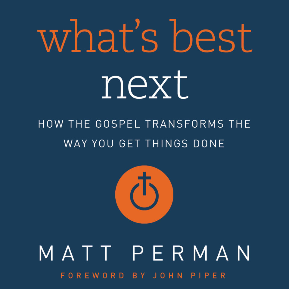 What's Best Next by John Piper & Matt Perman - Audiobook