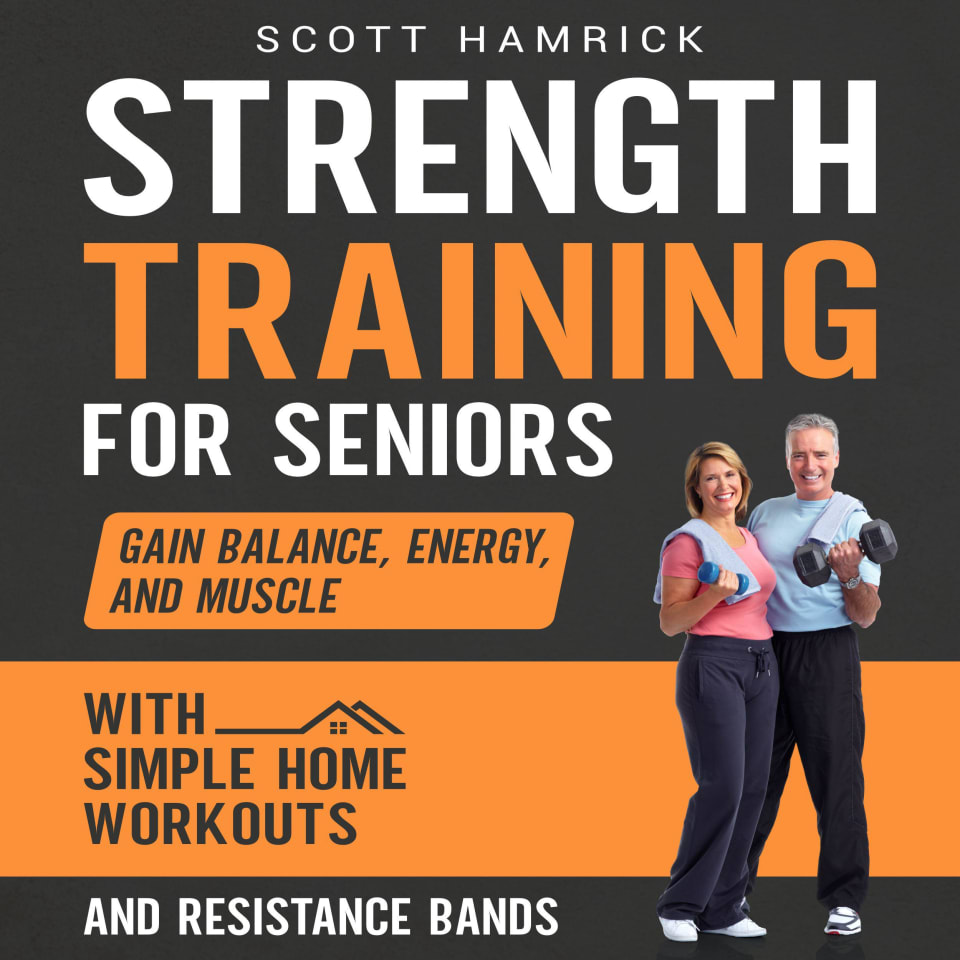 Strength Training for Seniors: Gain Balance, Energy, and Muscle with ...