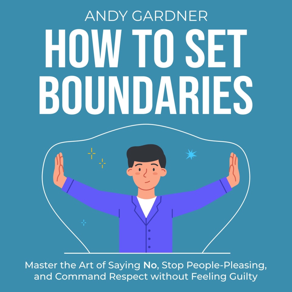 How to Set Boundaries: Master the Art of Saying No, Stop People ...