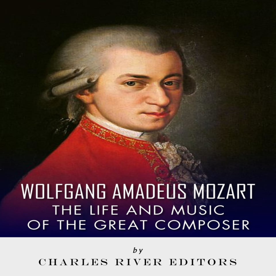 Wolfgang Amadeus Mozart: The Life and Music of the Great Composer by ...