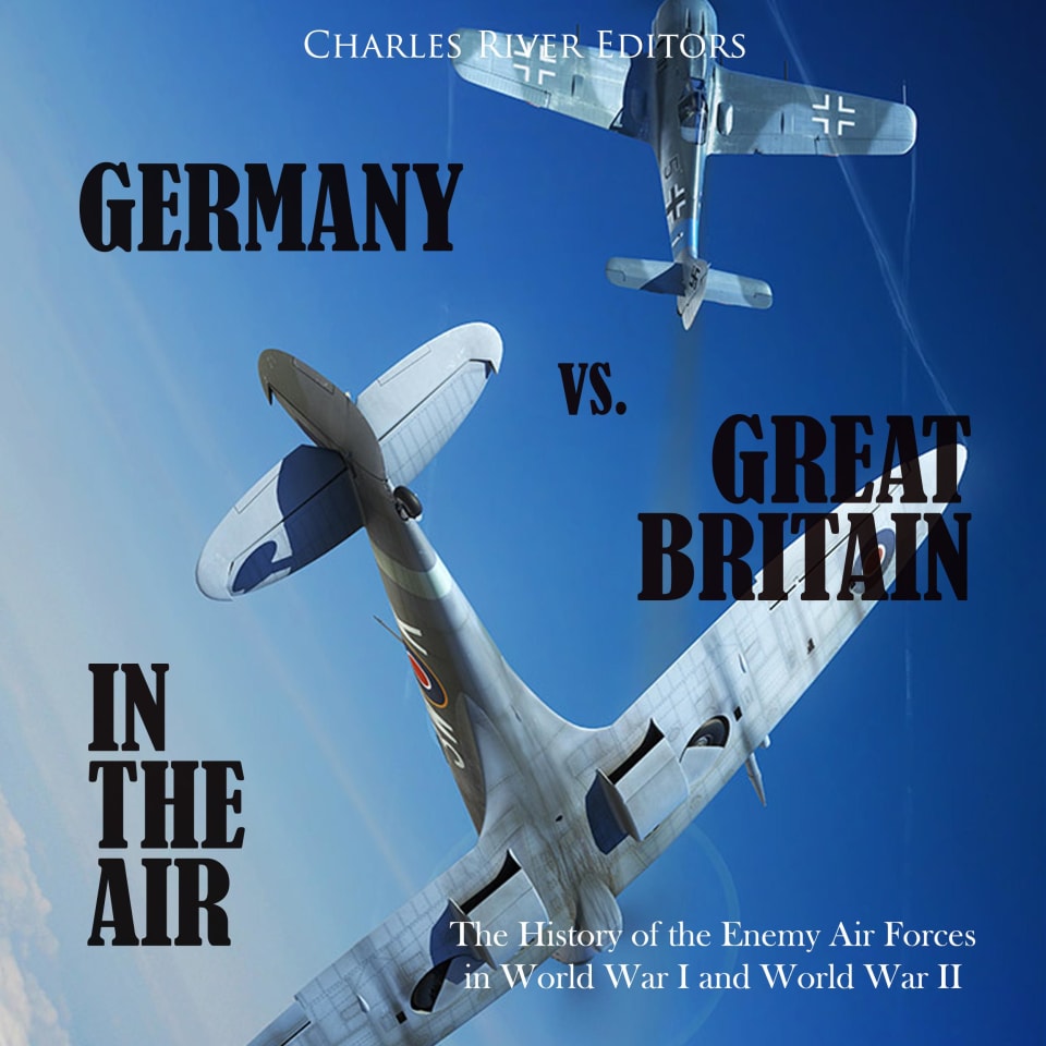 Germany vs. Great Britain in the Air: The History of the Enemy Air ...