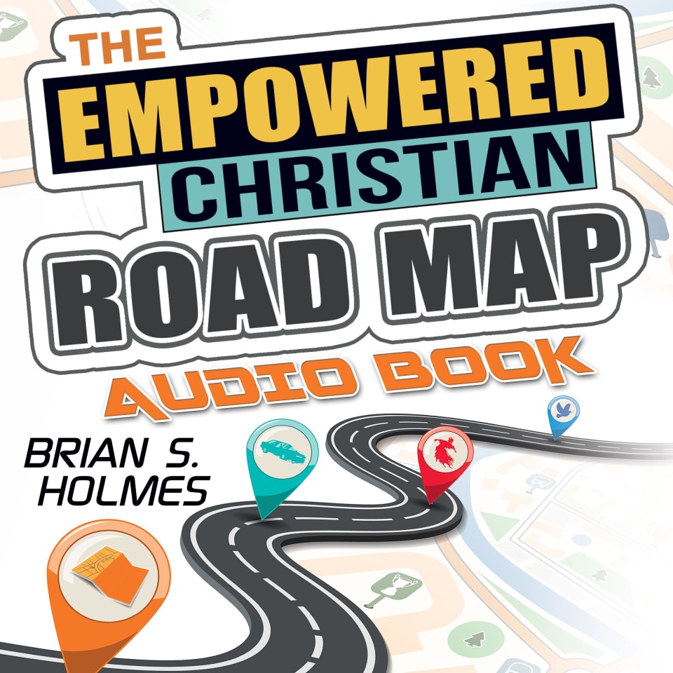 The Empowered Christian Road Map by Brian S. Holmes - Audiobook