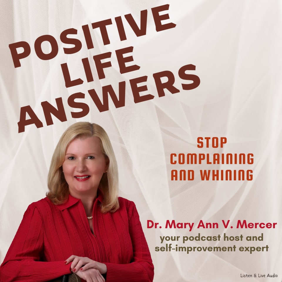 Positive Life Answers: Stop Complaining and Whining by Dr. Mary Ann ...