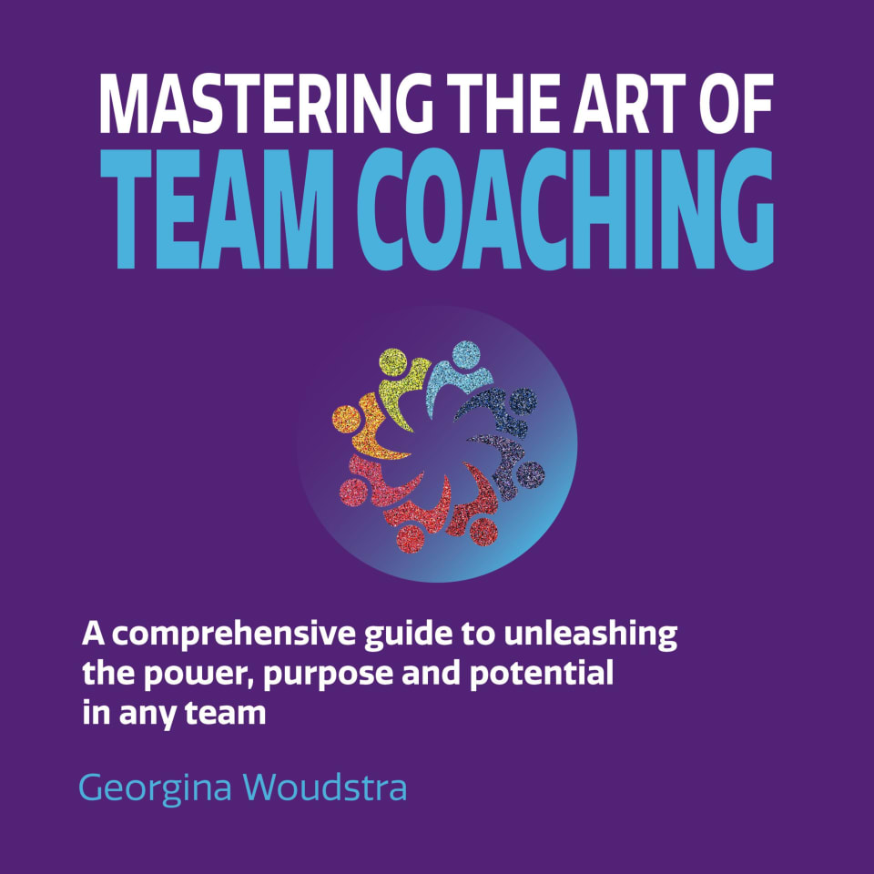 Mastering The Art of Team Coaching - A comprehensive guide to ...