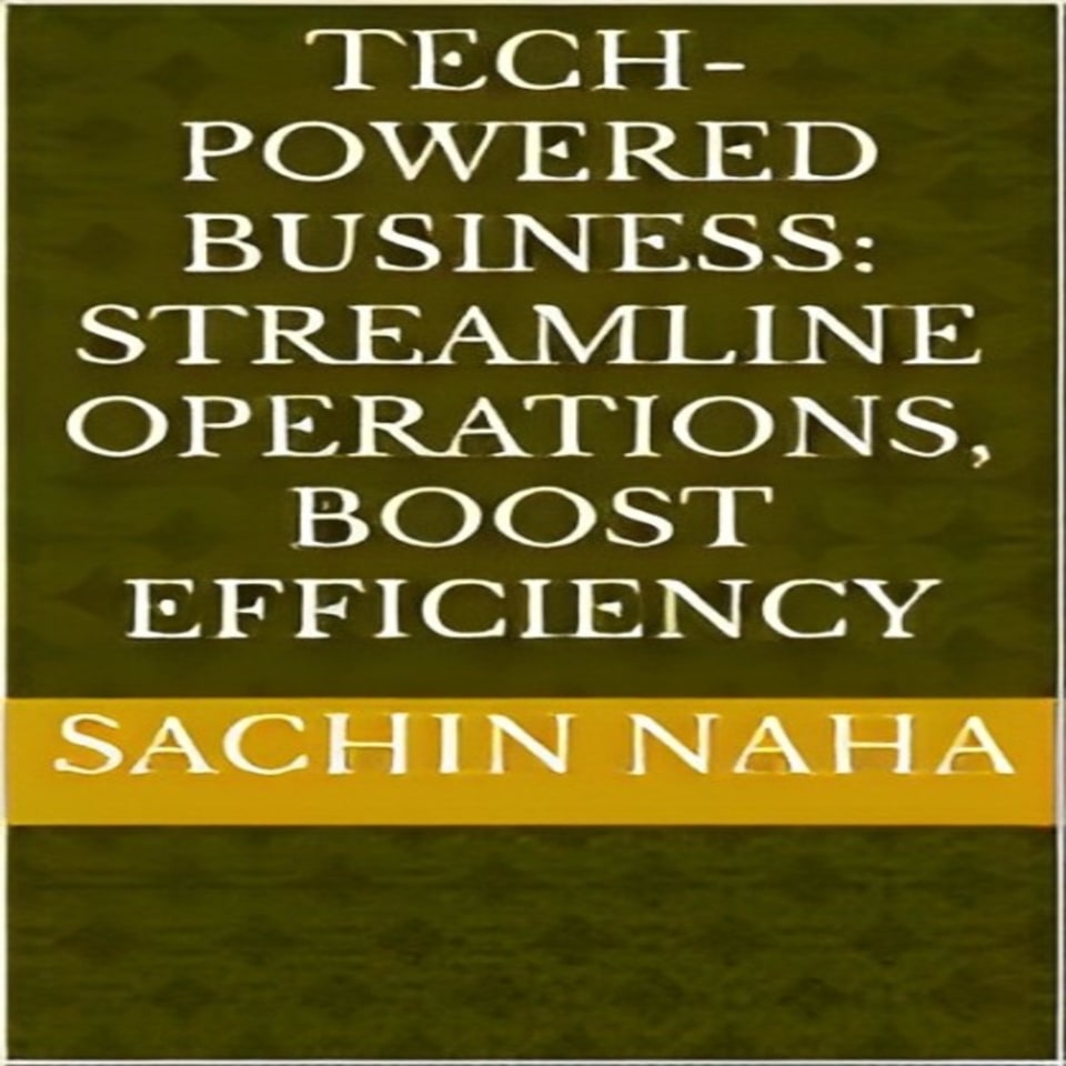 Tech-Powered Business: Streamline Operations, Boost Efficiency by ... Tech-Powered Business: Streamline Operations, Boost Efficiency by ...