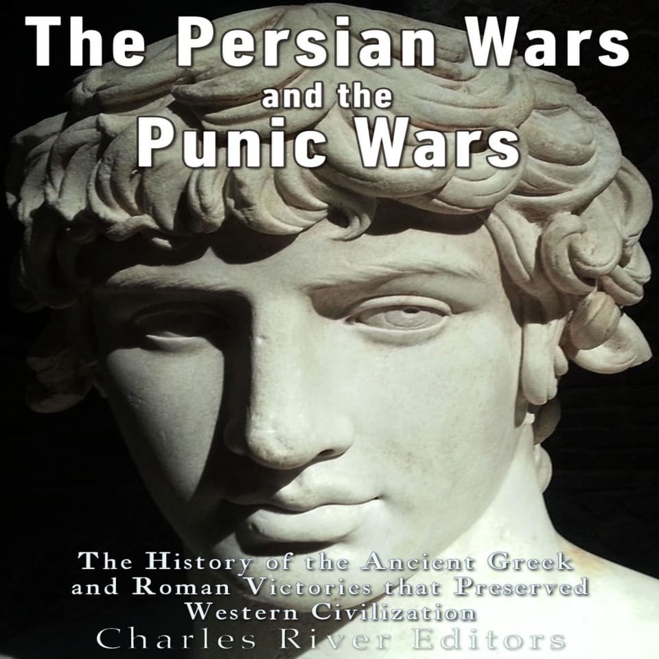 The Persian Wars and the Punic Wars: The History of the Ancient Greek ...