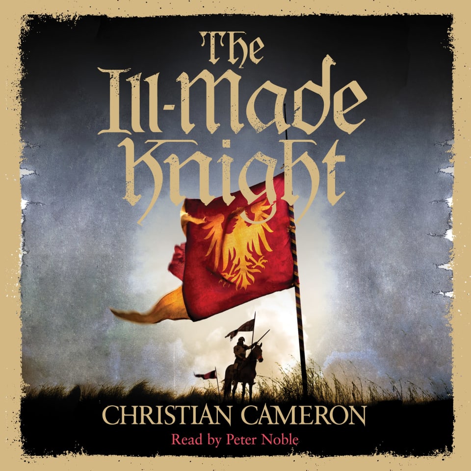 The Ill-Made Knight by Christian Cameron - Audiobook