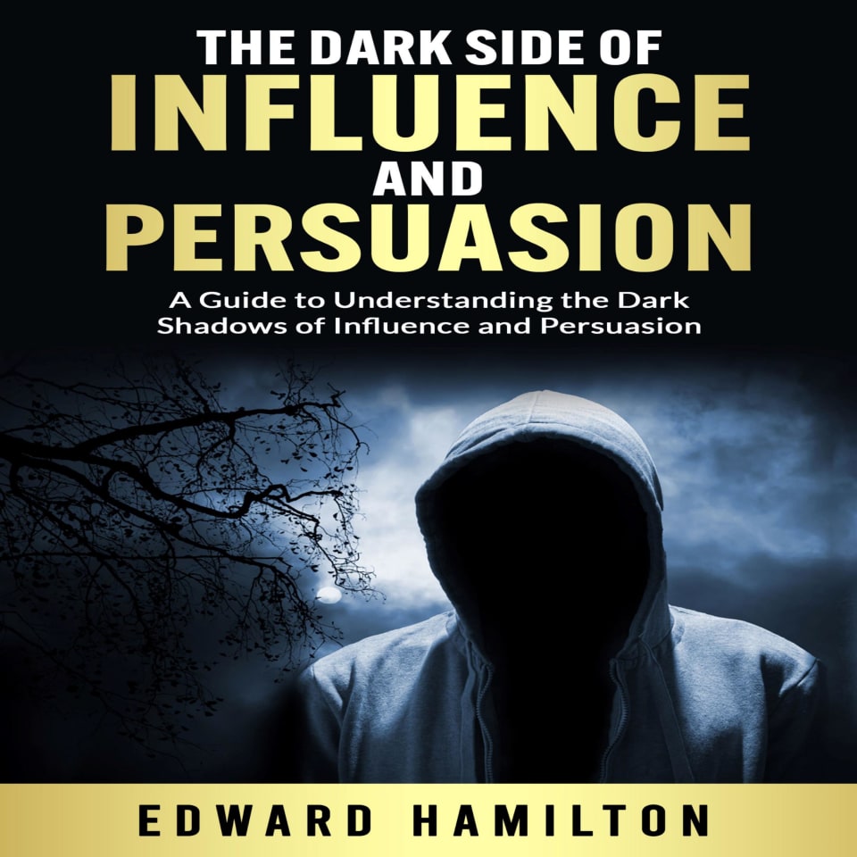 The Dark Side of Influence and Persuasion by Edward Hamilton - Audiobook