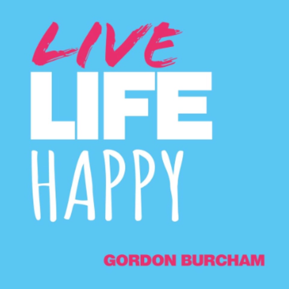 Live Life Happy by Gordon Burcham - Audiobook