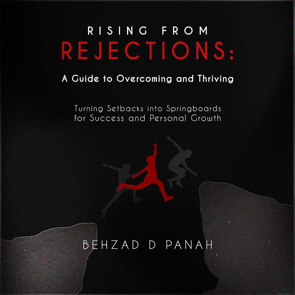 “Rising from Rejections: A Guide to Overcoming and Thriving” by Behzad ... “Rising from Rejections: A Guide to Overcoming and Thriving” by Behzad ...