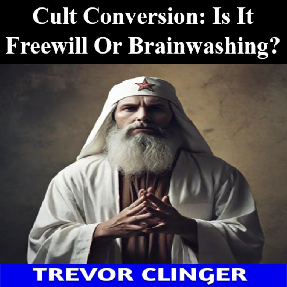 Cult Conversion: Is It Freewill Or Brainwashing? by Trevor Clinger ...