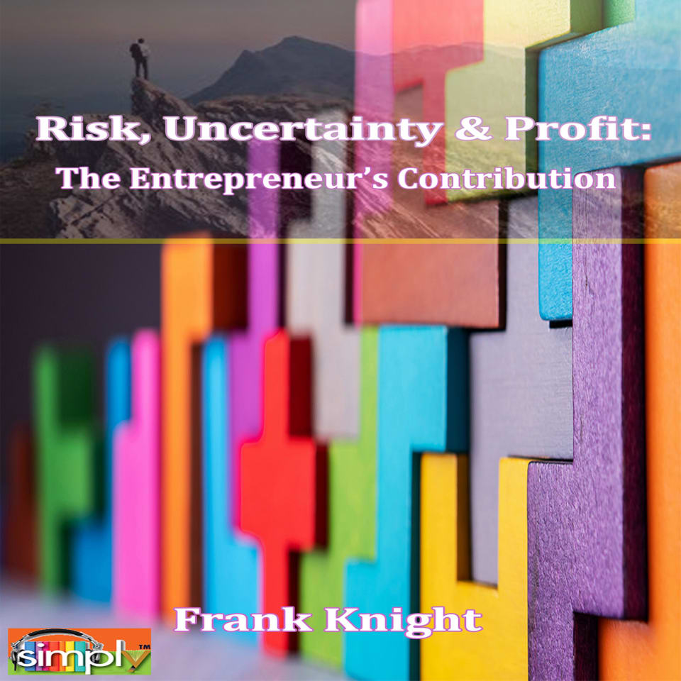 Risk, Uncertainty & Profit: The Entrepreneur’s Contribution by Frank ...