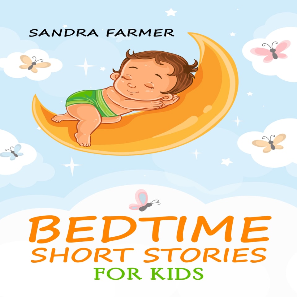 BEDTIME SHORT STORIES FOR KIDS by Sandra Farmer - Audiobook BEDTIME SHORT STORIES FOR KIDS by Sandra Farmer - Audiobook