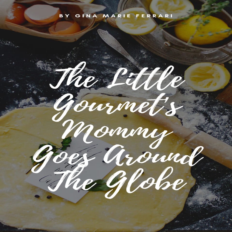 The Little Gourmet's Mommy Goes Around The Globe by Gina Marie Ferrari ...