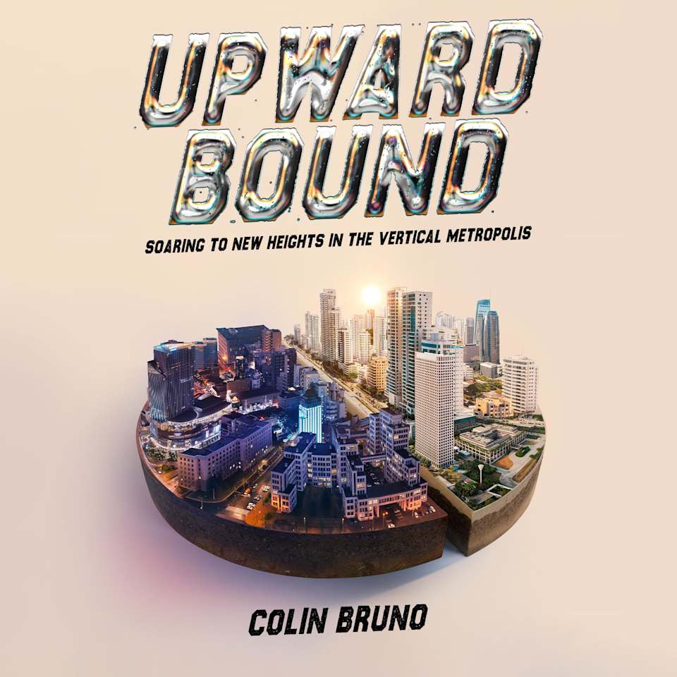 Upward Bound, Soaring to New Heights in the Vertical Metropolis by B.Sc ...