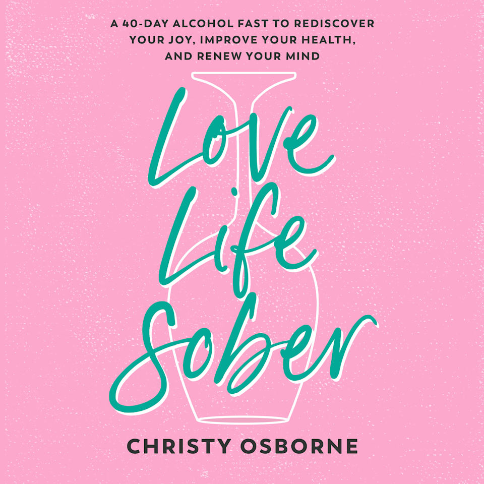 Love Life Sober by Christy Osborne & Wendy Speake - Audiobook