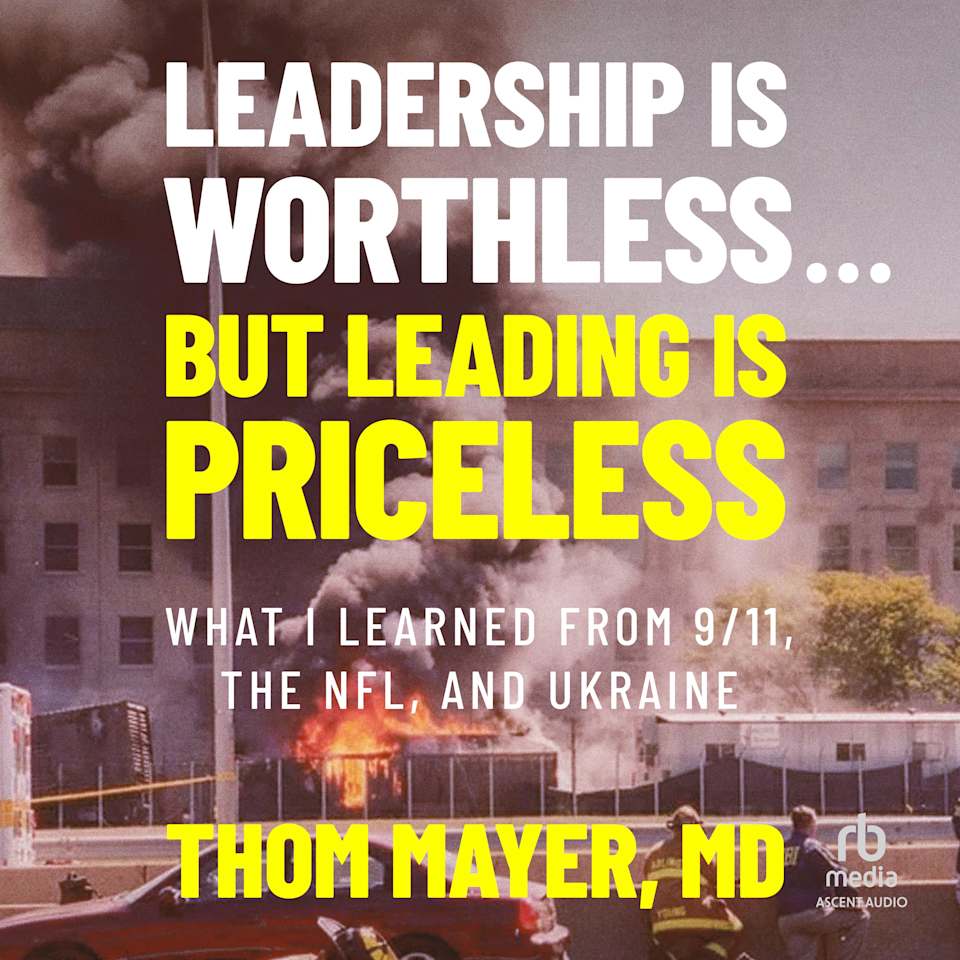 Leadership Is Worthless...But Leading Is Priceless by Thom Mayer, MD ...