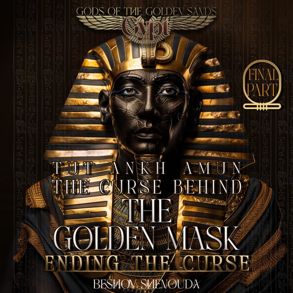 Tutankhamun - The Curse Behind the Golden Mask: Ending the Curse by ...