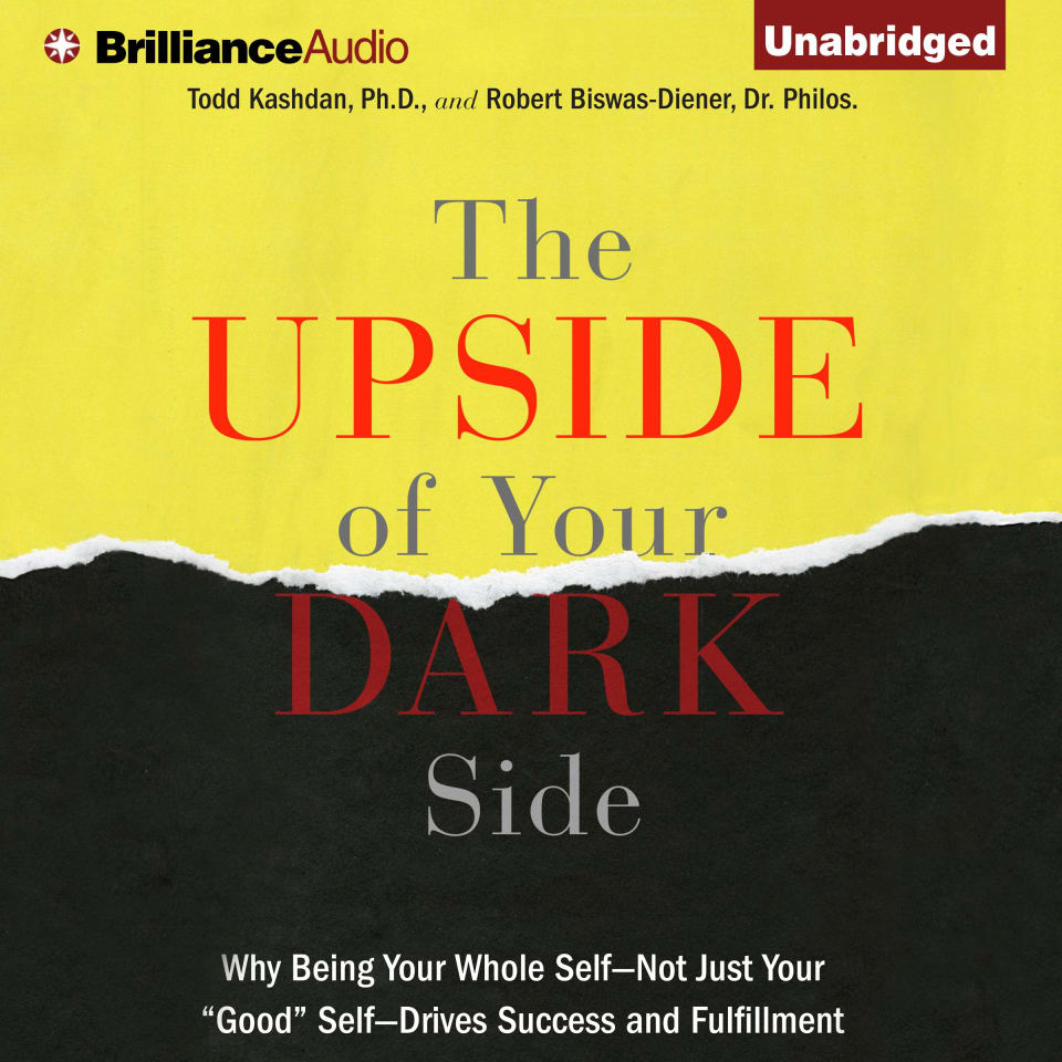 The Upside of Your Dark Side by Robert Biswas-Diener & Todd Kashdan ...