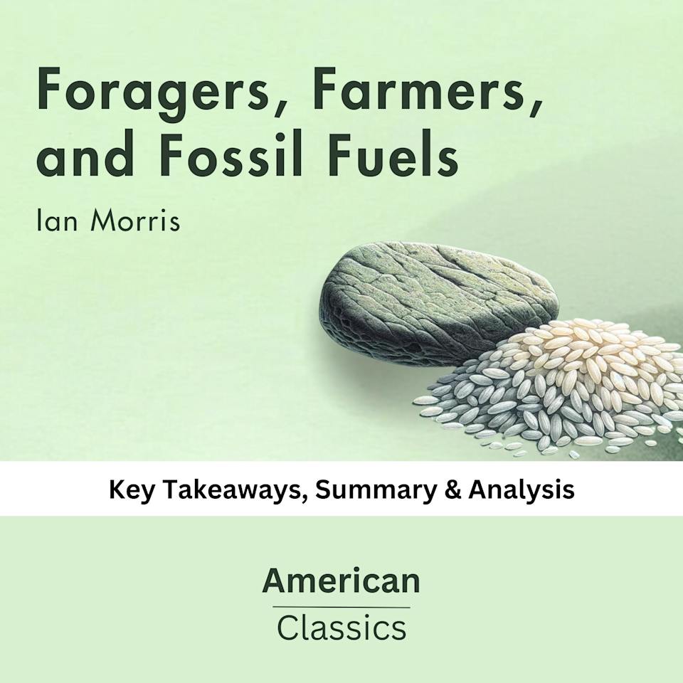 Foragers, Farmers, and Fossil Fuels by Ian Morris by American Classics ...