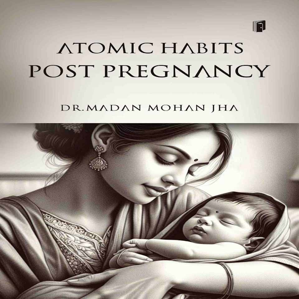 ATOMIC HABITS POST PREGNANCY by Dr. Madan Mohan Jha - Audiobook