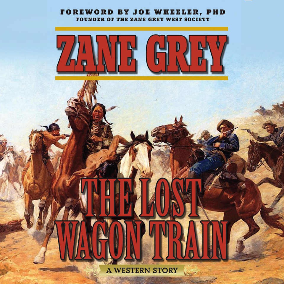 The Lost Wagon Train by Joe Wheeler & Zane Grey - Audiobook