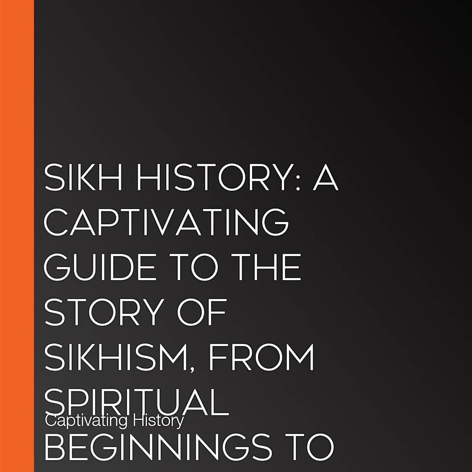 Sikh History: A Captivating Guide to the Story of Sikhism, From ...