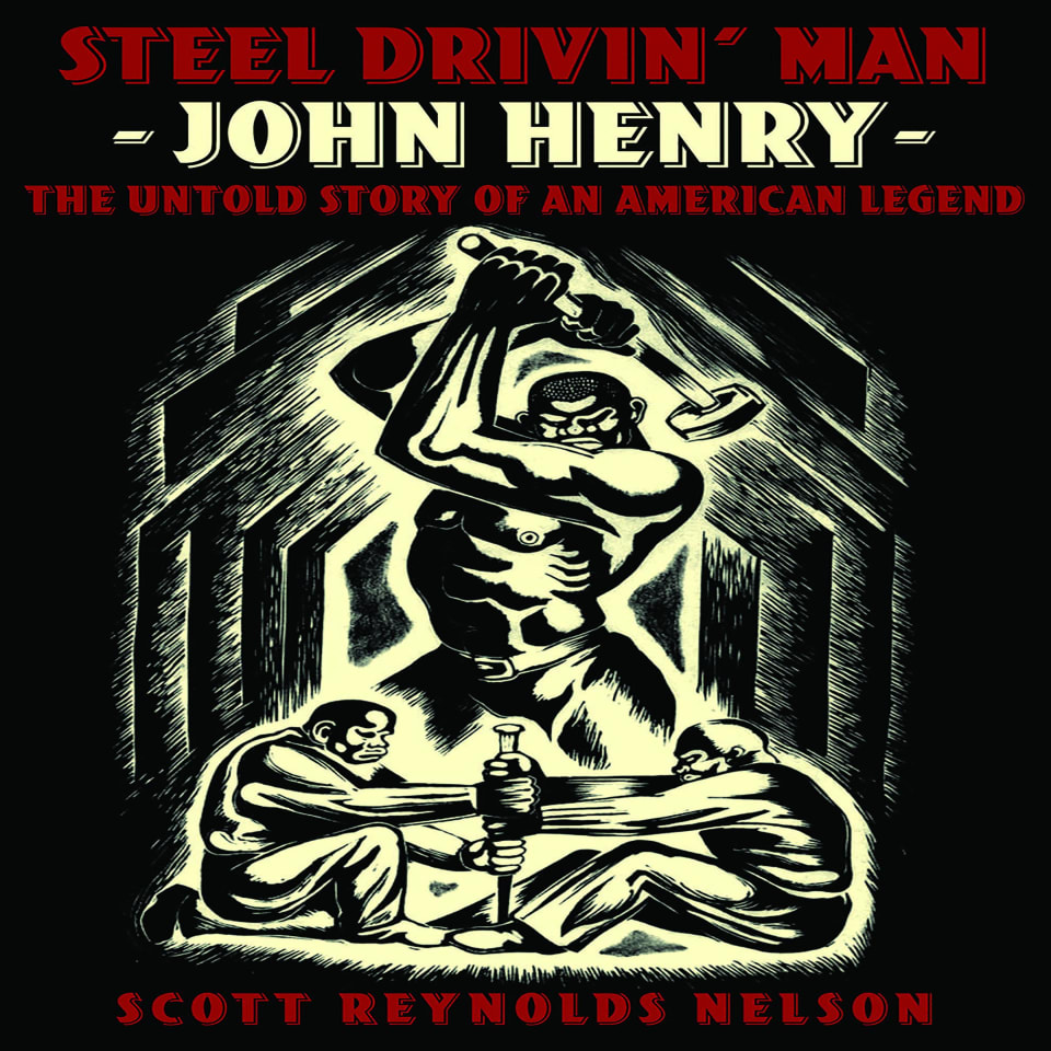 Steel Drivin' Man: John Henry, the Untold Story of an American Legend ...